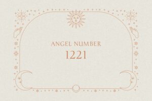 1221 Angel Number: Meaning and Message Explained